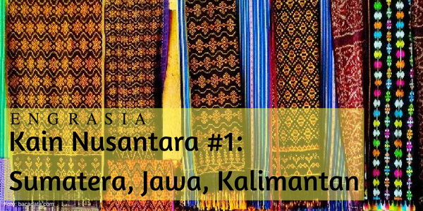 Kain Nusantara #1: Cantiknya Kain Tradisional Asal Sumatera, Jawa, dan ...